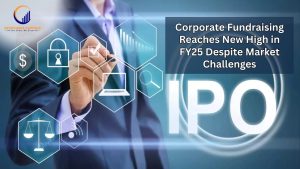 Corporate Fundraising Reaches New High in FY25 Despite Market ...