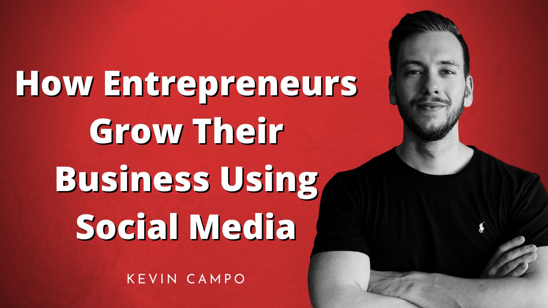 How Entrepreneurs Grow Their Business Using Social Media with Kevin Campo