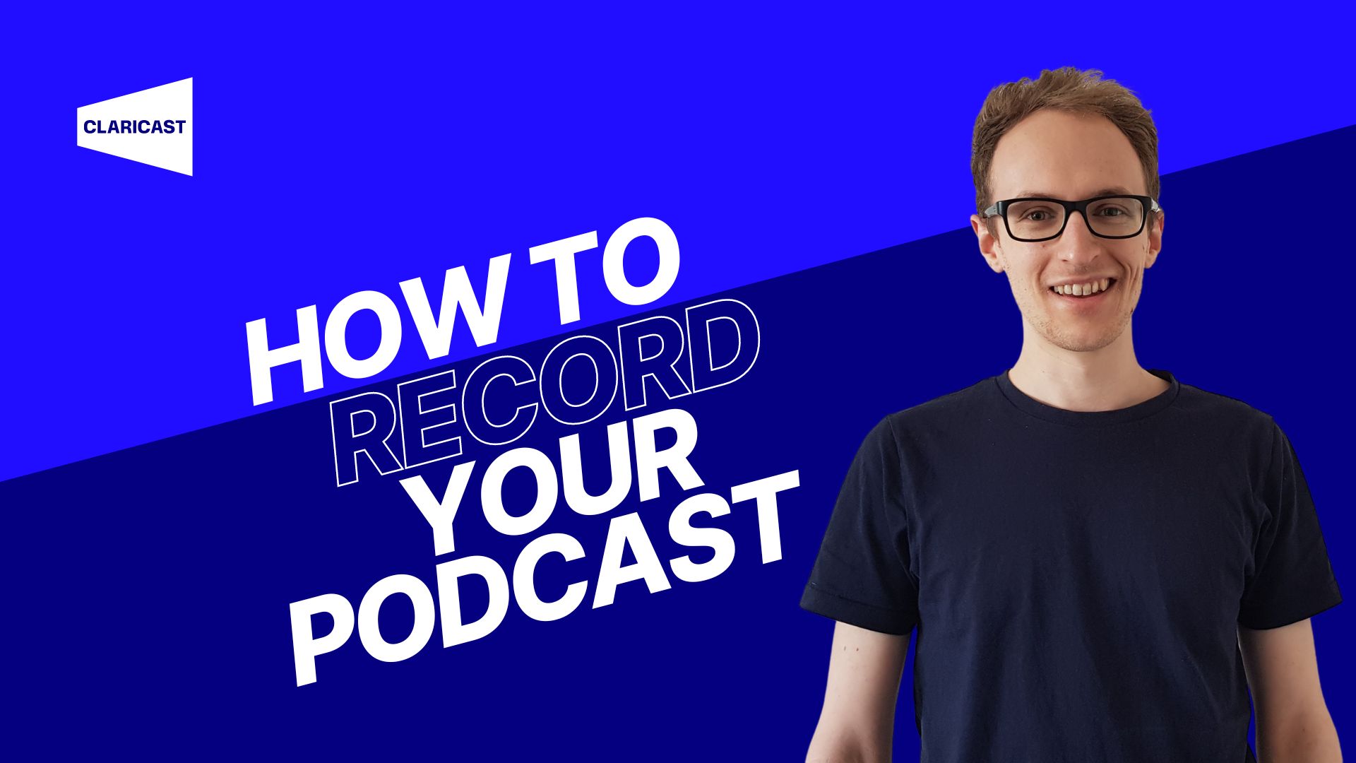 How To Record a Podcast - The Complete Guide | Claricast