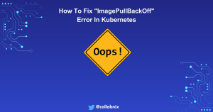 How To Fix "ImagePullBackOff" Error in Kubernetes - Collabnix