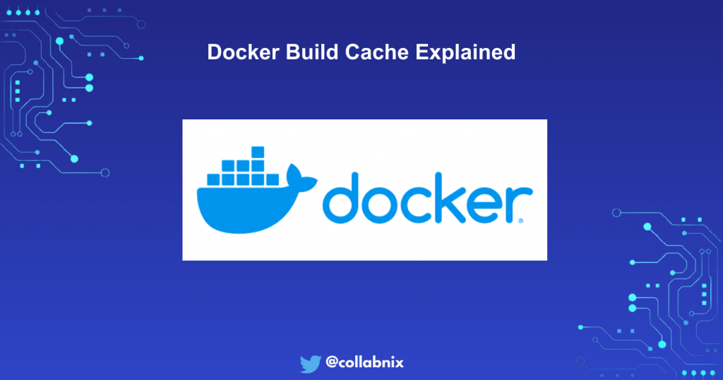 Docker Build Cache Explained - Collabnix