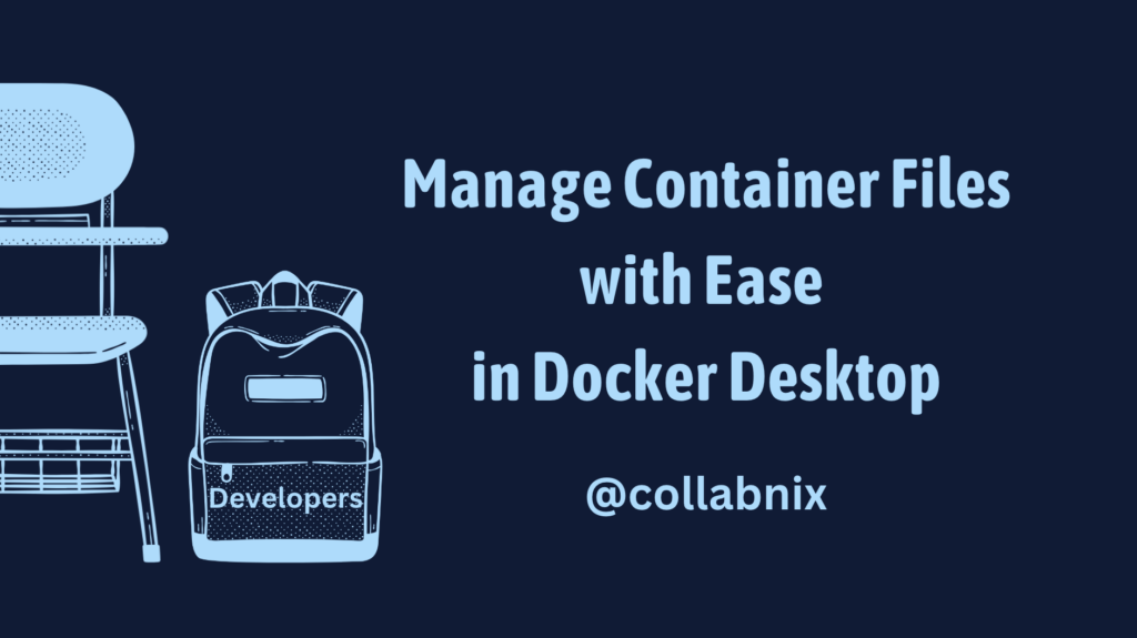 Manage Container Files with Ease in Docker Desktop - Collabnix