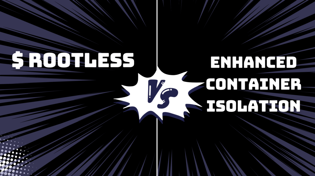 Enhanced Container Isolation(ECI) vs. Rootless Docker: Securing Your ...