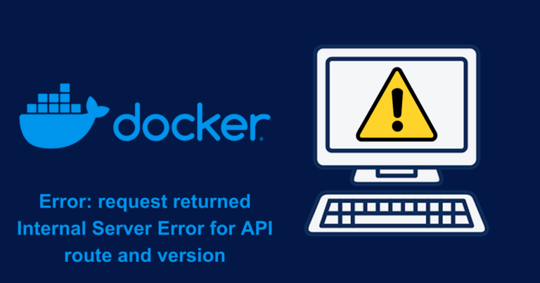 Error: request returned Internal Server Error for API route and version ... Error: request returned Internal Server Error for API route and version ...