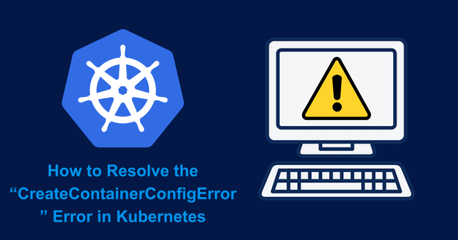 How To Resolve The “createcontainerconfigerror” Error In Kubernetes Collabnix