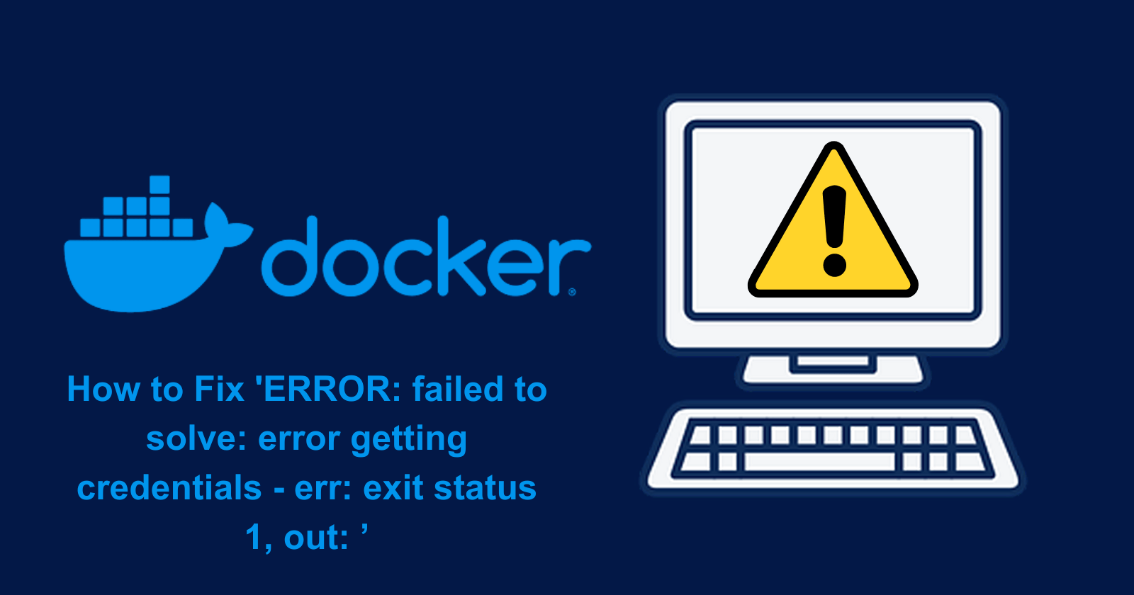 How to Fix 'ERROR: failed to solve: error getting credentials - err: exit status 1, out ...