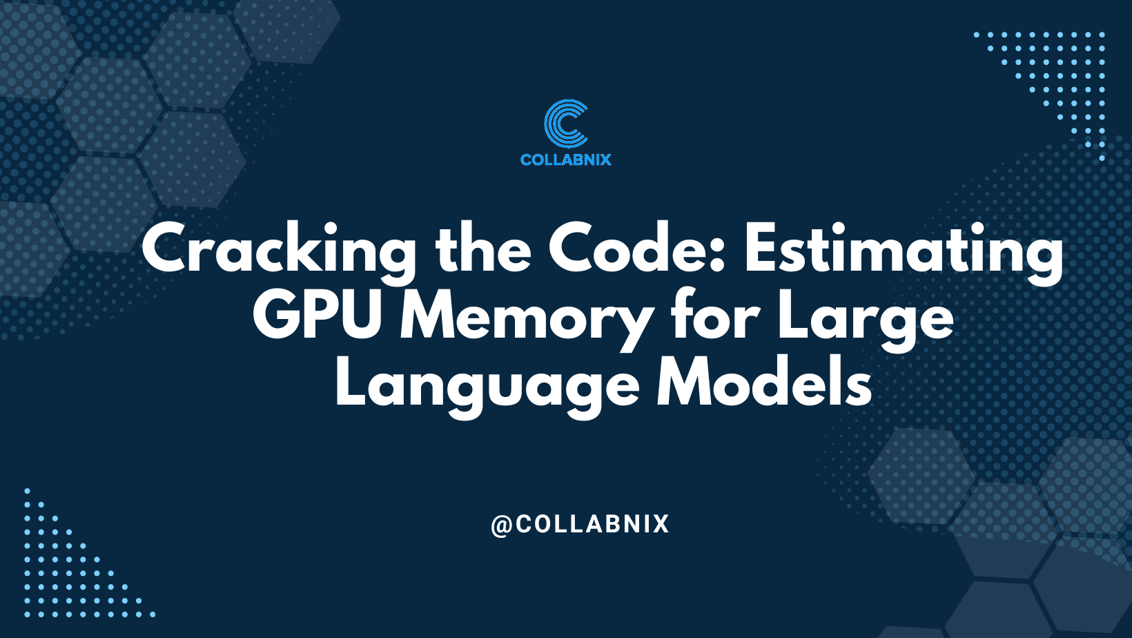 Cracking the Code: Estimating GPU Memory for Large Language Models - Collabnix