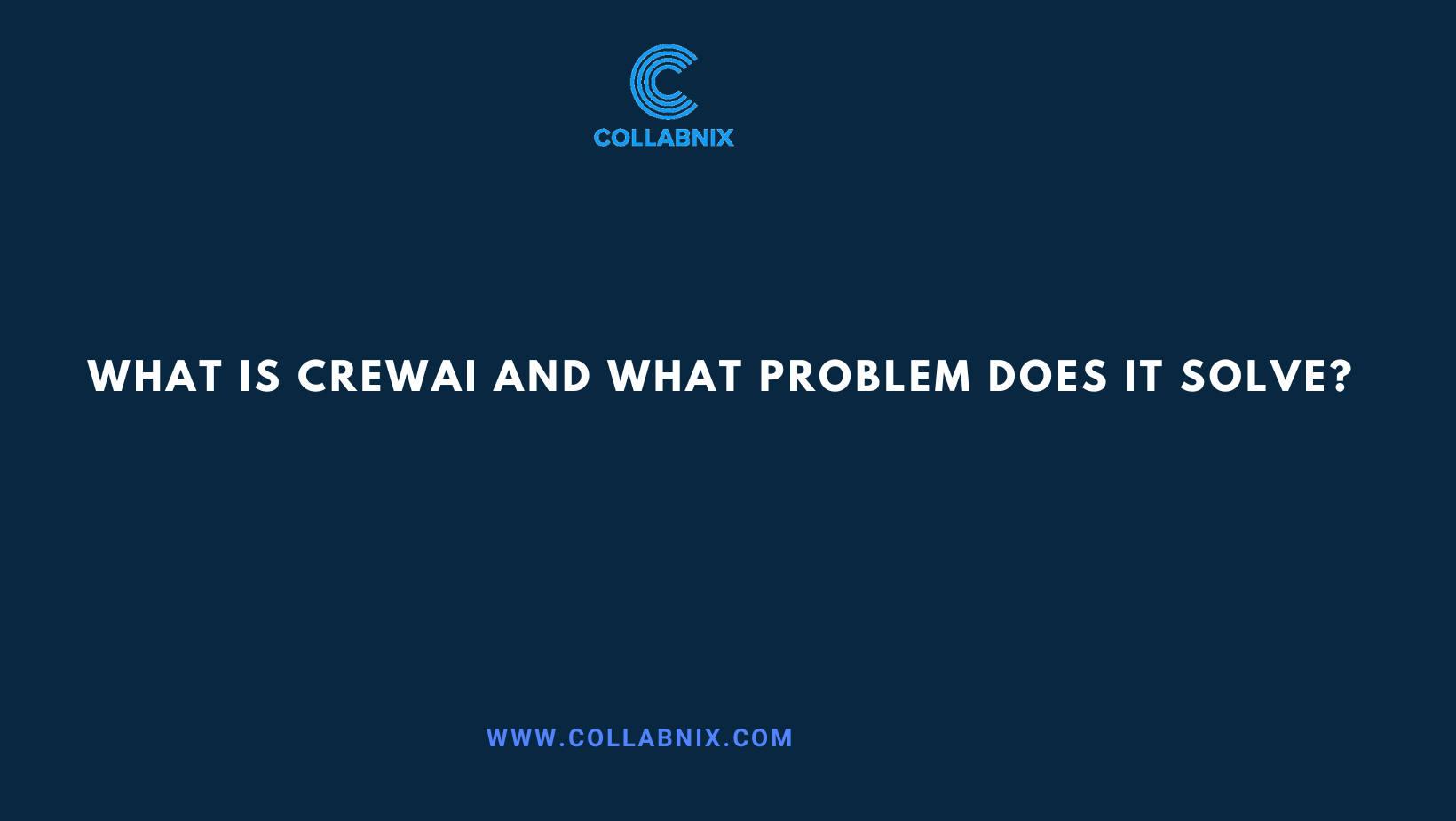 What Is Crewai And What Problem Does It Solve Collabnix