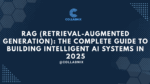 RAG Retrieval Augmented Generation: Complete Guide 2025