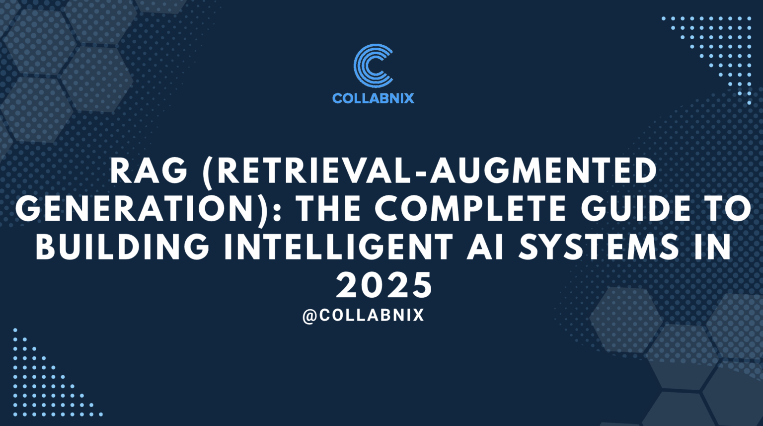 RAG Retrieval Augmented Generation: Complete Guide 2025