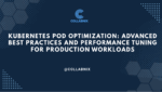 Kubernetes Pod Optimization: Best Practices & Tips