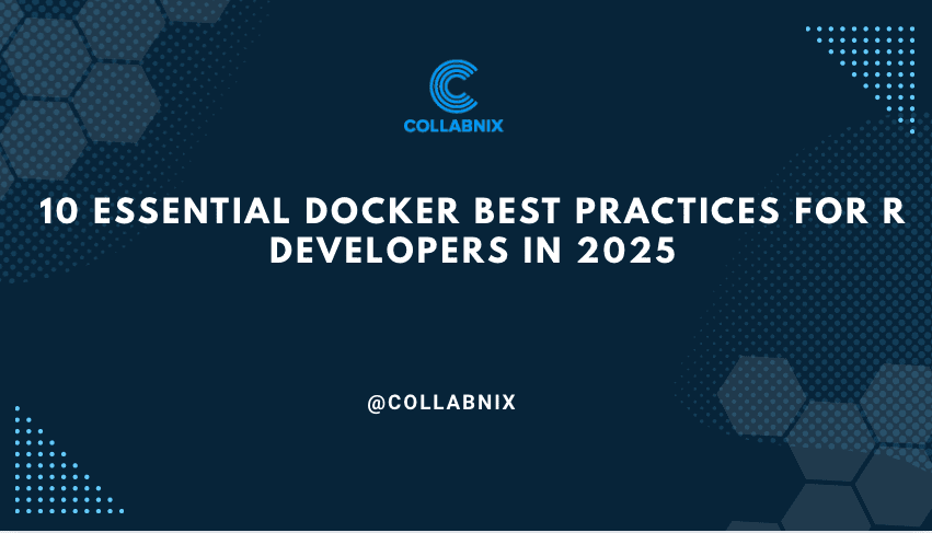 Top 10 Docker Best Practices for R Developers 2025