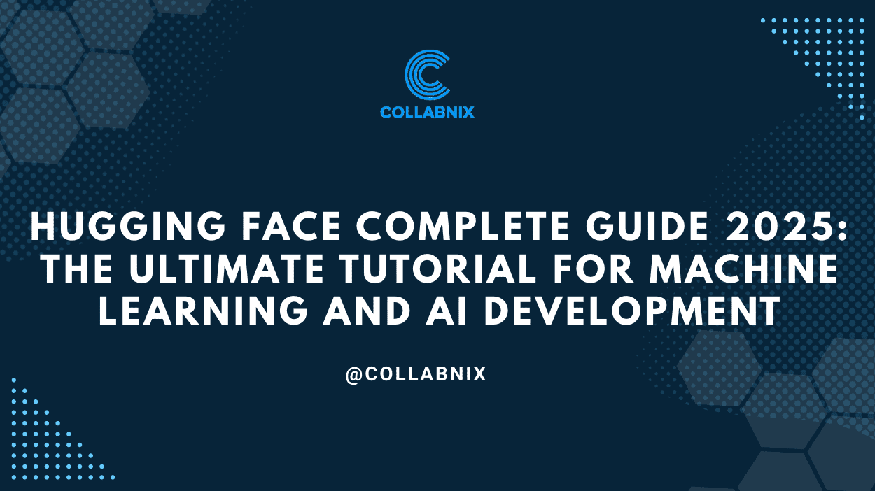 Hugging Face Tutorial: Your 2025 Complete Guide