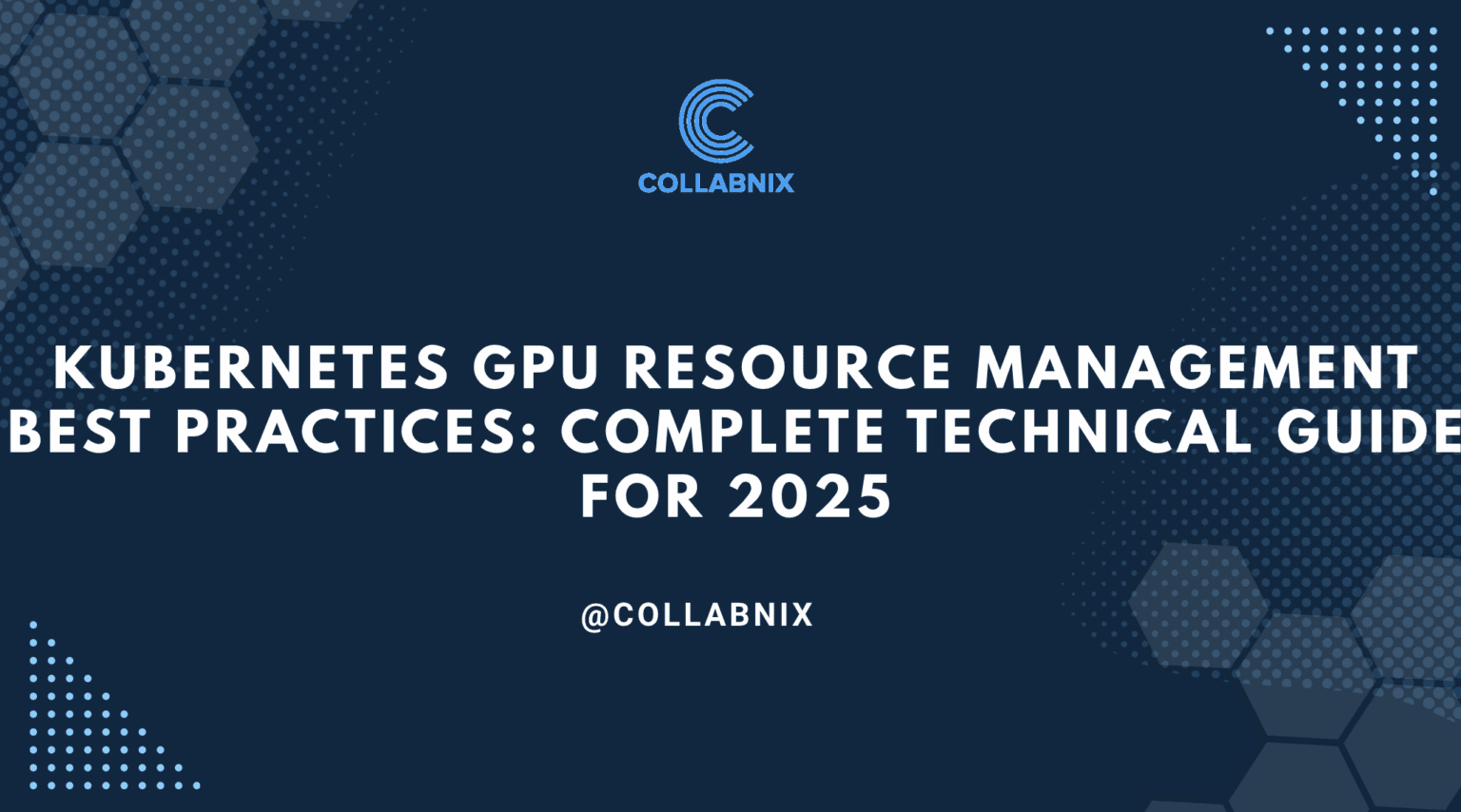 Kubernetes GPU Resource Management Best Practices: Complete Technical ...