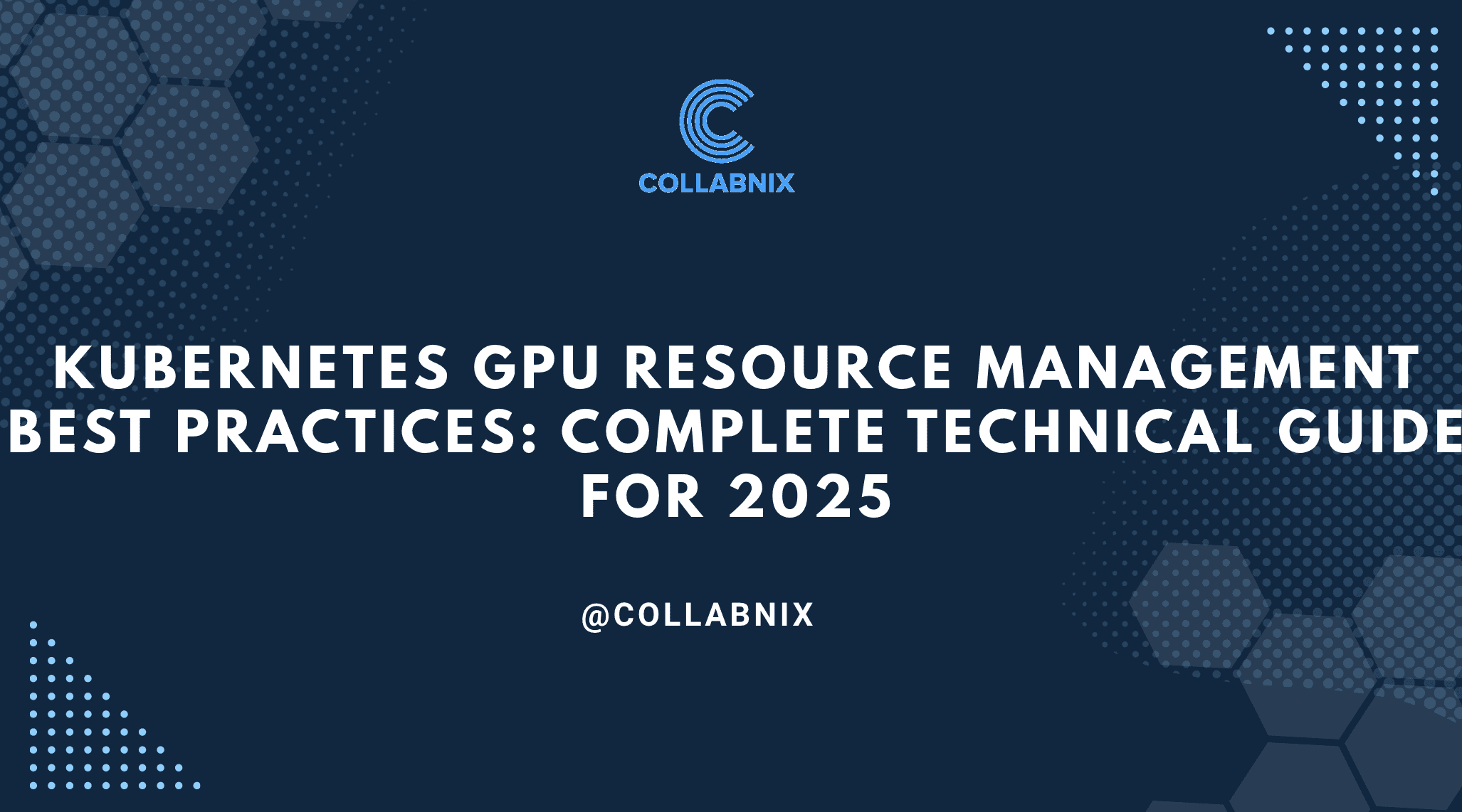 Kubernetes GPU Resource Management Best Practices: Complete Technical ...