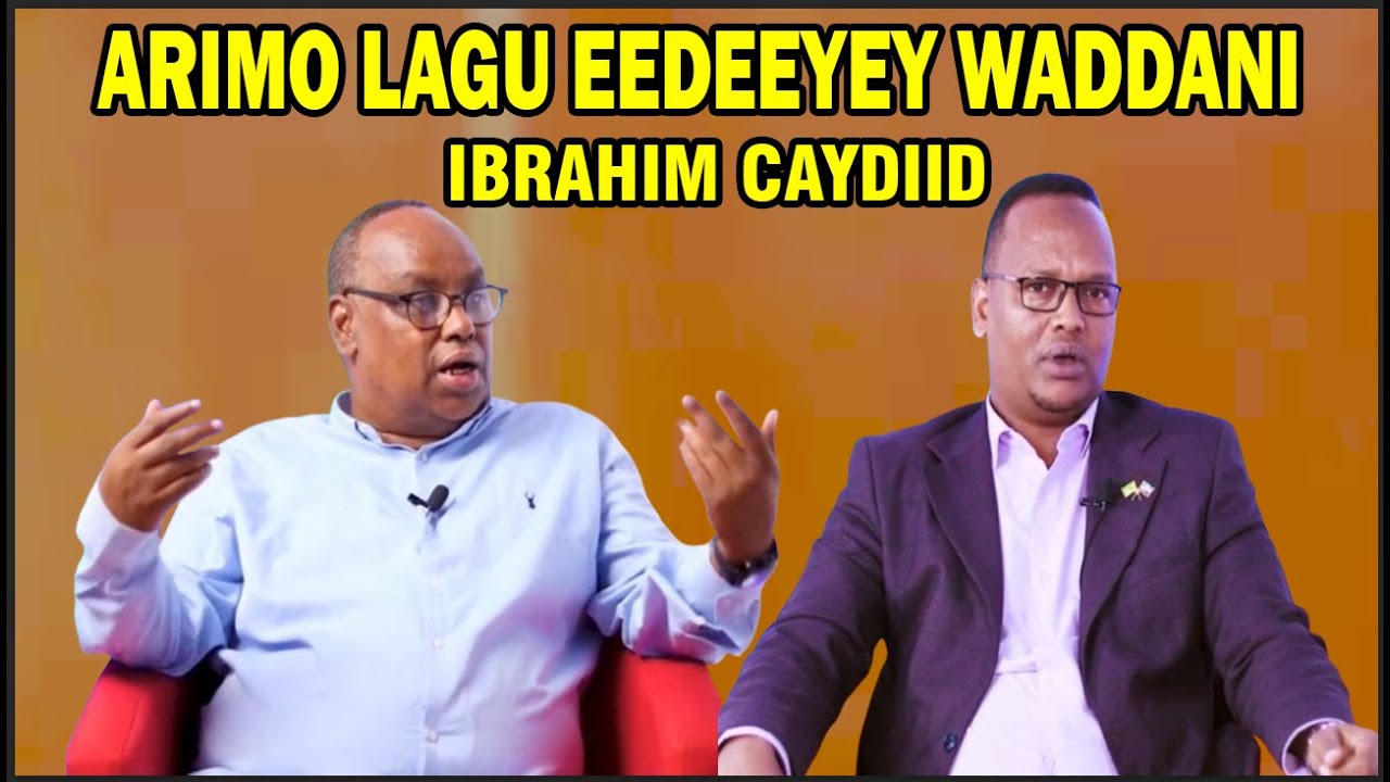 Ibraahim Caydiid-Xisbiga Waddani Oo Lagu Eedeyey Arimo Culus+Urur Diimedkii Shirka Ku Qabtay ...