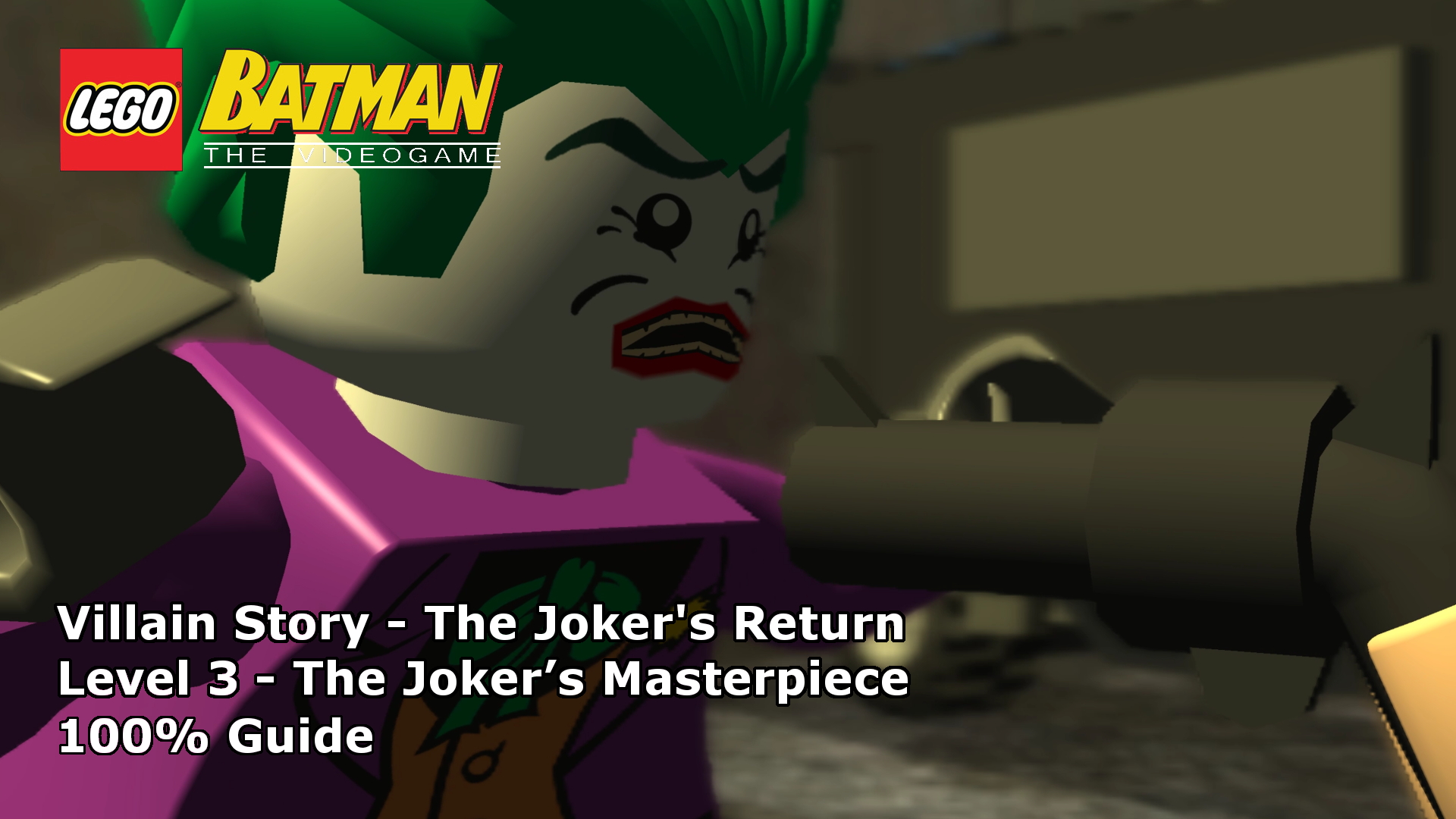 LEGO Batman – The Joker's Return – The Joker's Masterpiece 100% Guide