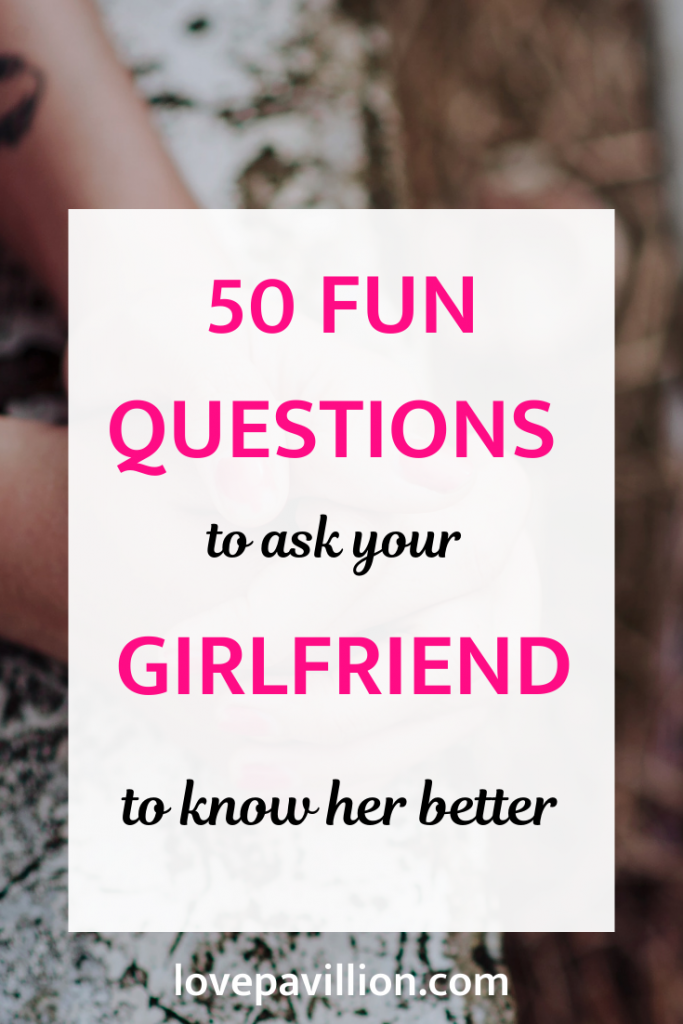 Questions To Ask Your Girlfriend - Love Pavillion