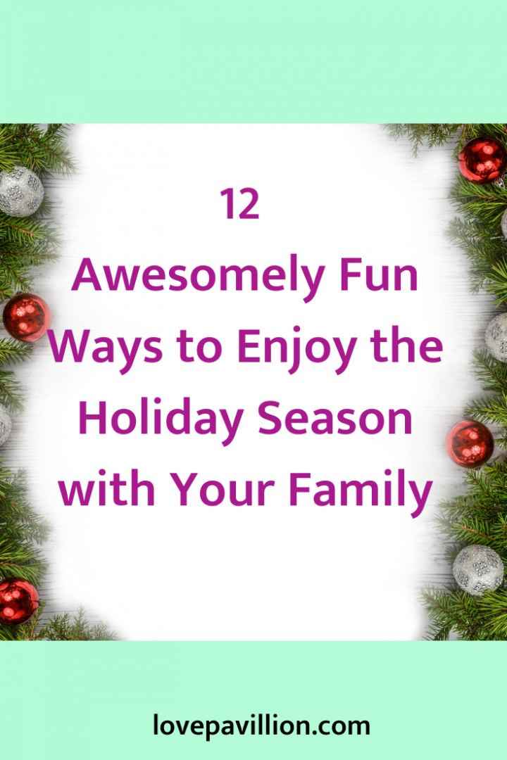 How To Have Fun With Your Family This Holiday - Love Pavillion