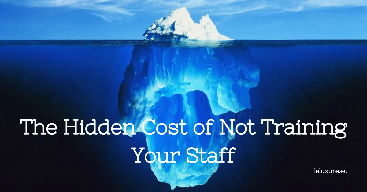 The Hidden Cost of Not Training Your Hotel Staff - LE LUXURE BLOG
