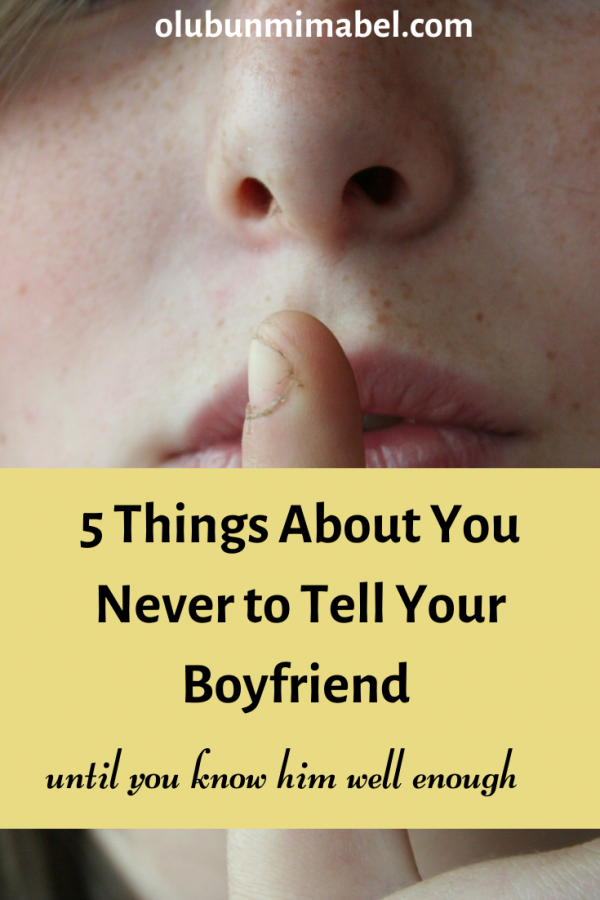 5 Things About You Not To Tell Your Boyfriend Yet Olubunmi Mabel 5-things-about-you-not-to-tell-your-boyfriend-yet-olubunmi-mabel