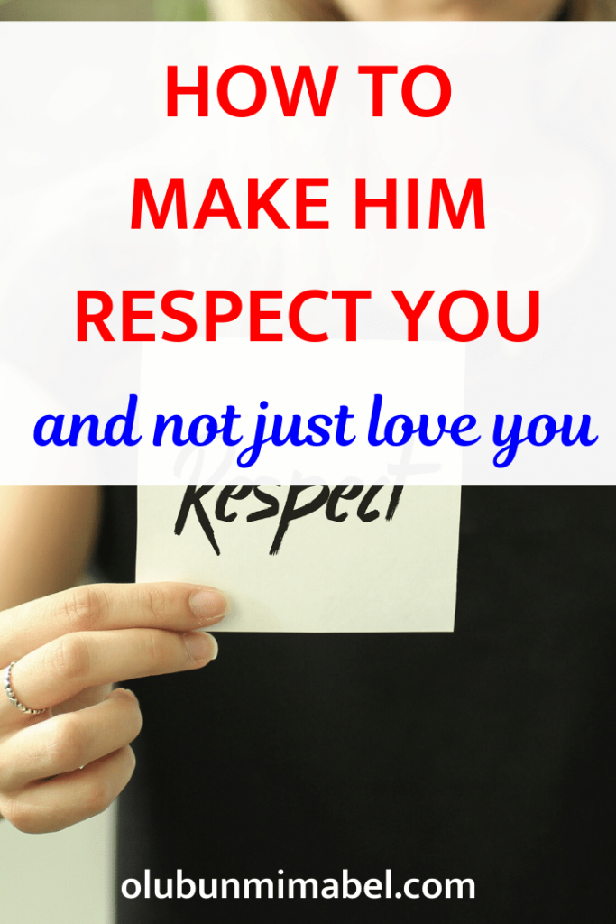 HOW TO MAKE HIM RESPECT YOU - Olubunmi Mabel