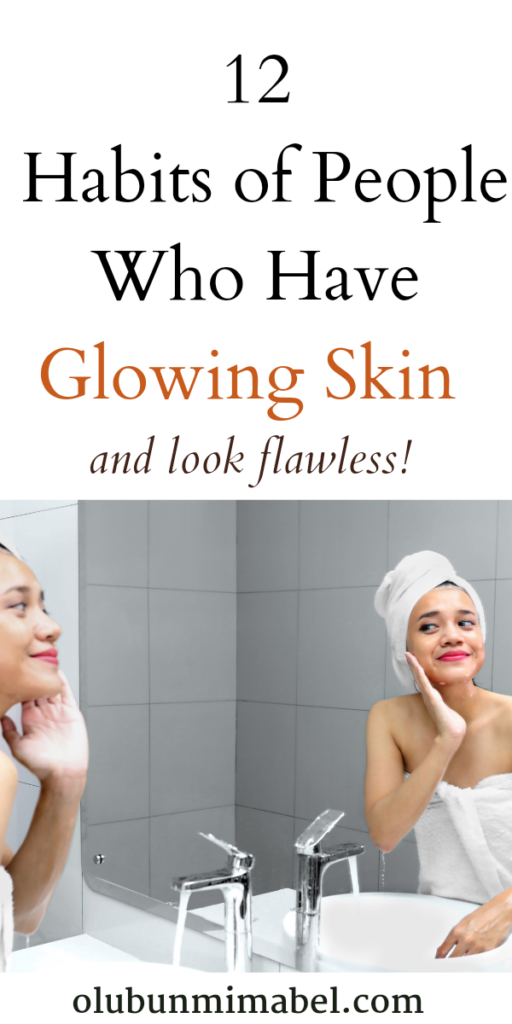 12 Habits of People Who Have Glowing Skin and Look Flawless - Olubunmi ...