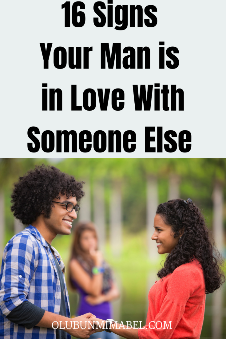 16 Sure Signs He is in Love With Someone Else - Olubunmi Mabel
