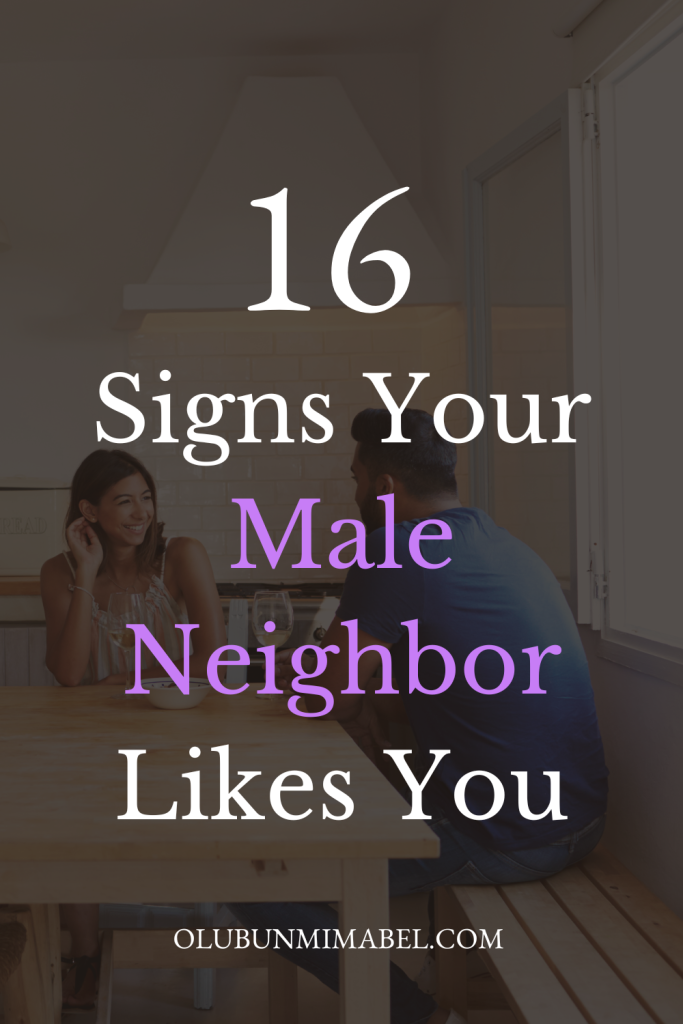 16 Subtle Signs Your Male Neighbor Likes You - Olubunmi Mabel