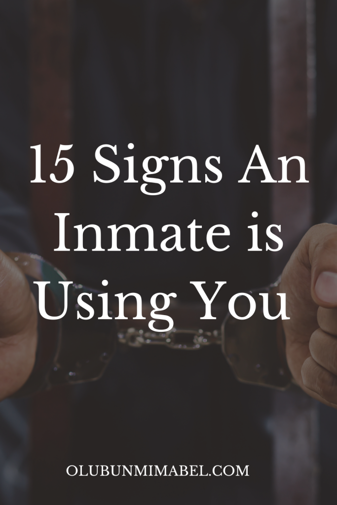 15 Glaring Signs An Inmate is Using You - Olubunmi Mabel
