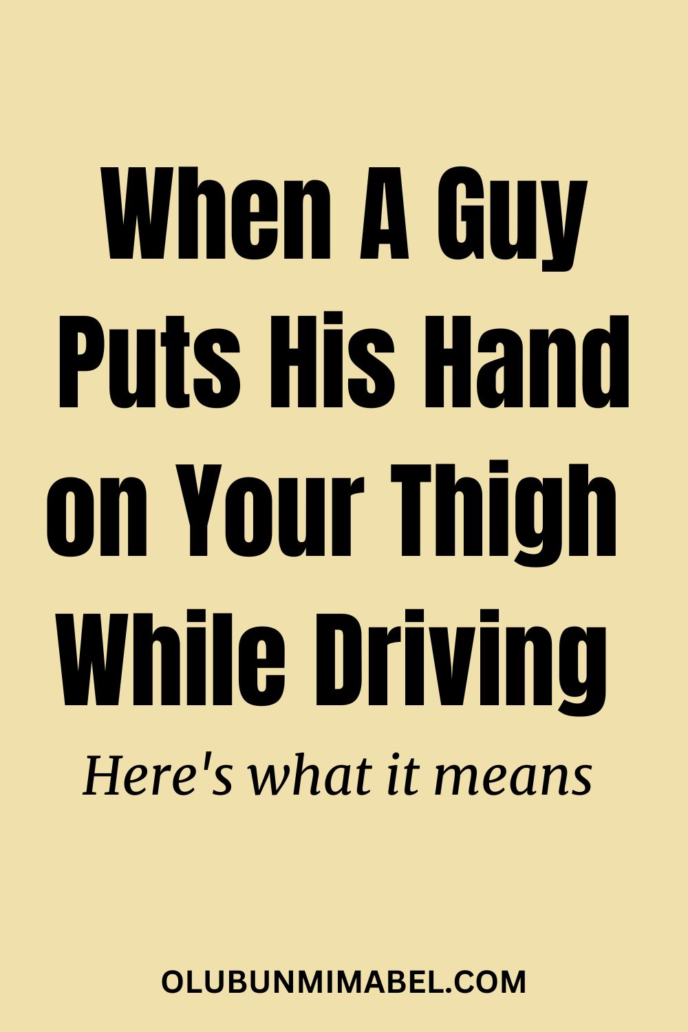 When He Puts His Hand on Your Thigh While Driving: 10 Things It Means ...