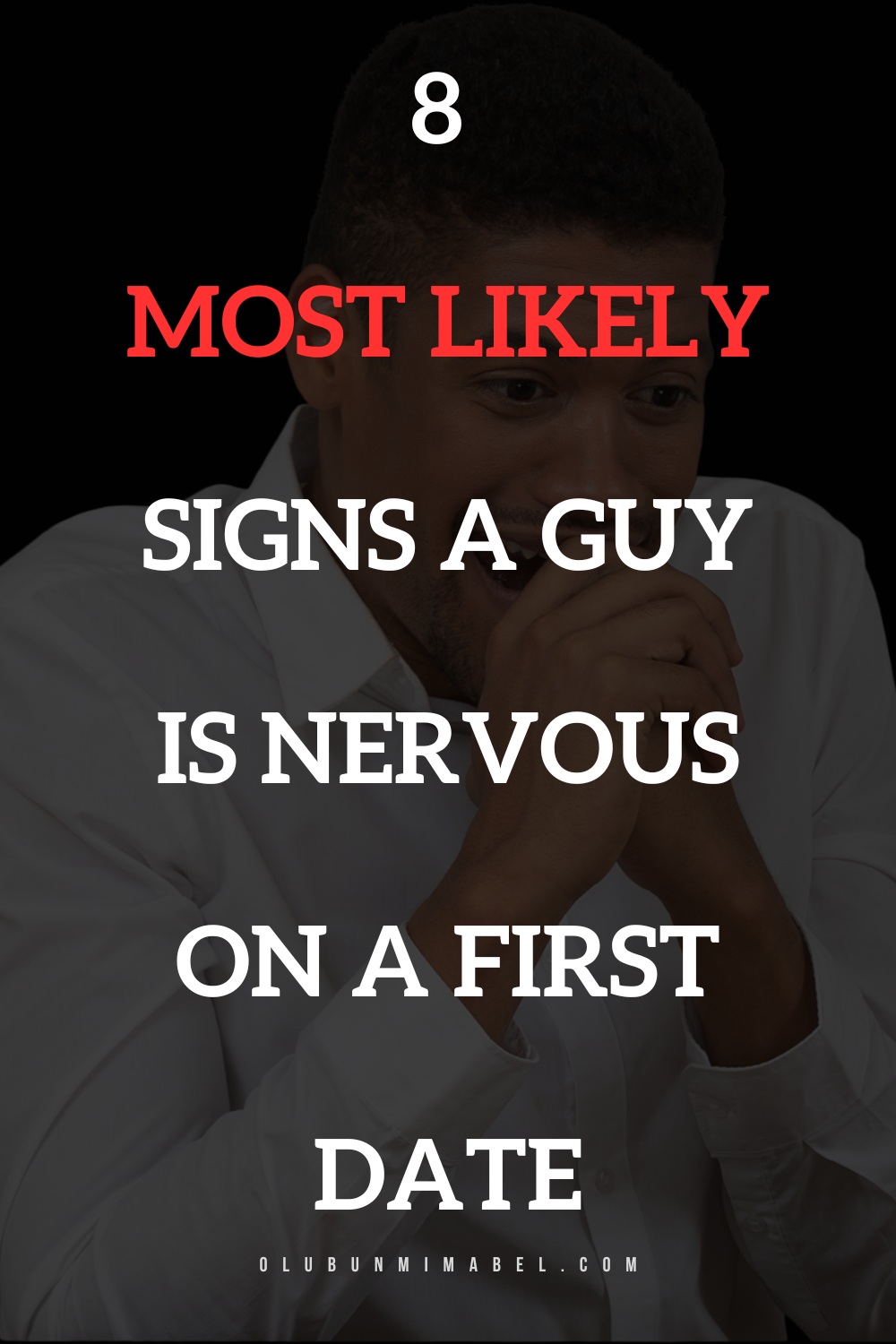 8 Most Likely Signs A Guy Is Nervous On A First Date - Olubunmi Mabel