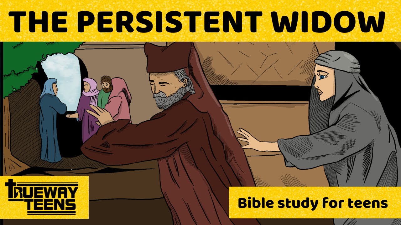 THE PARABLE OF THE PERSISTENT WIDOW - LUKE 18:1-8 - TEEN BIBLE LESSON ...