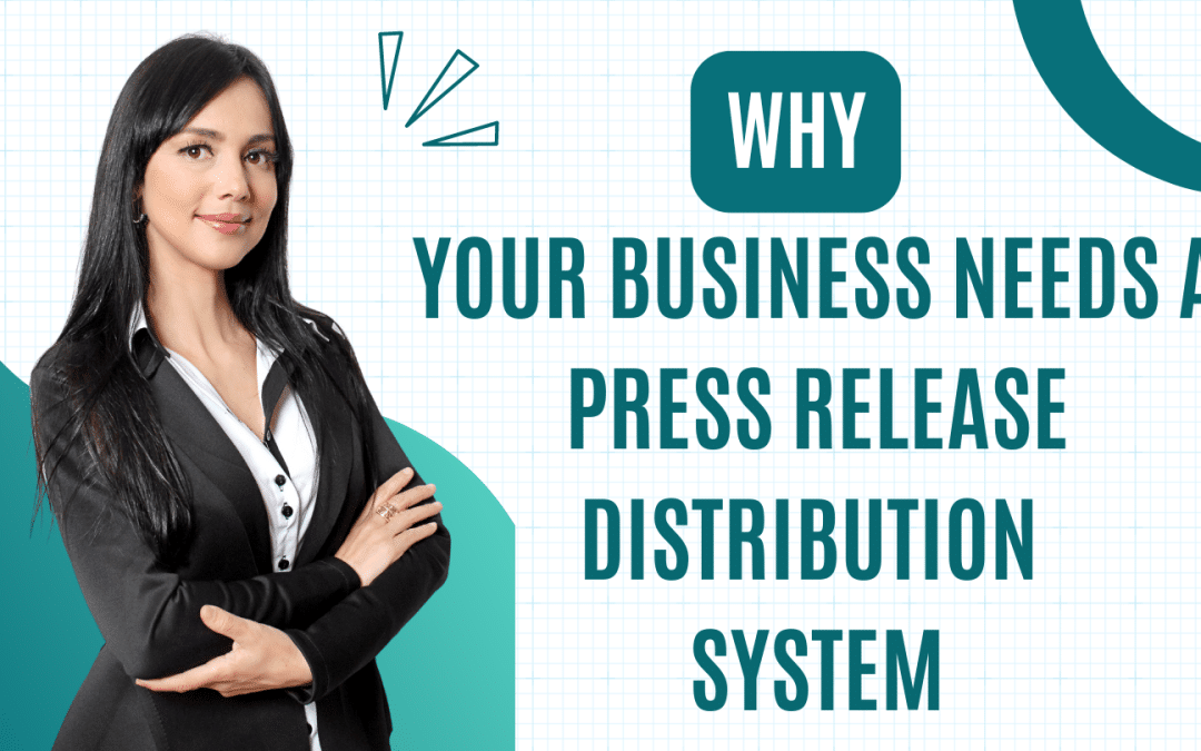 Why Your Business Needs a Press Release Distribution System - Adviser Atlas