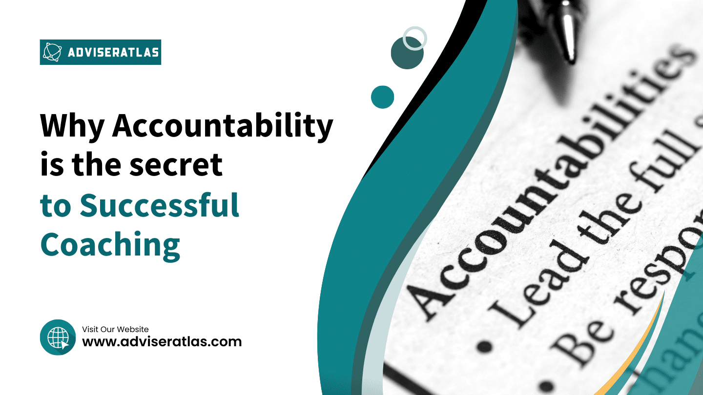 Why Accountability is the Secret to Successful Coaching - Adviser Atlas