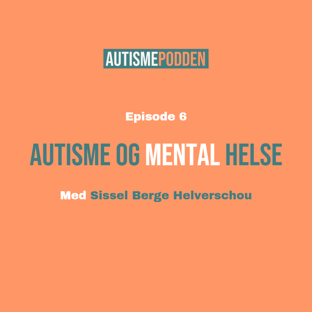 Episode 6 Autisme og mental helse med Sissel Berge Helverschou.