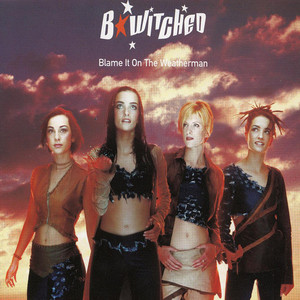 B*Witched – Blame It On The Weatherman - Can't Stop The Pop