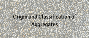 Origin and Classification of Aggregates - Civil Engineering Forum