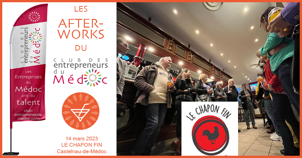 Retour sur l'Afterwork du 14 mars 2023 - Le Chapon fin (Castelnau-de-Médoc) - club-entrepreneurs ...