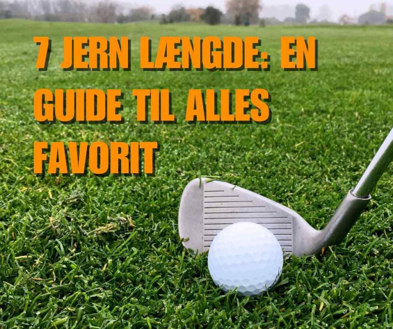 7 Jern Længde: En Guide til Alles Favorit - Clubfitting.dk
