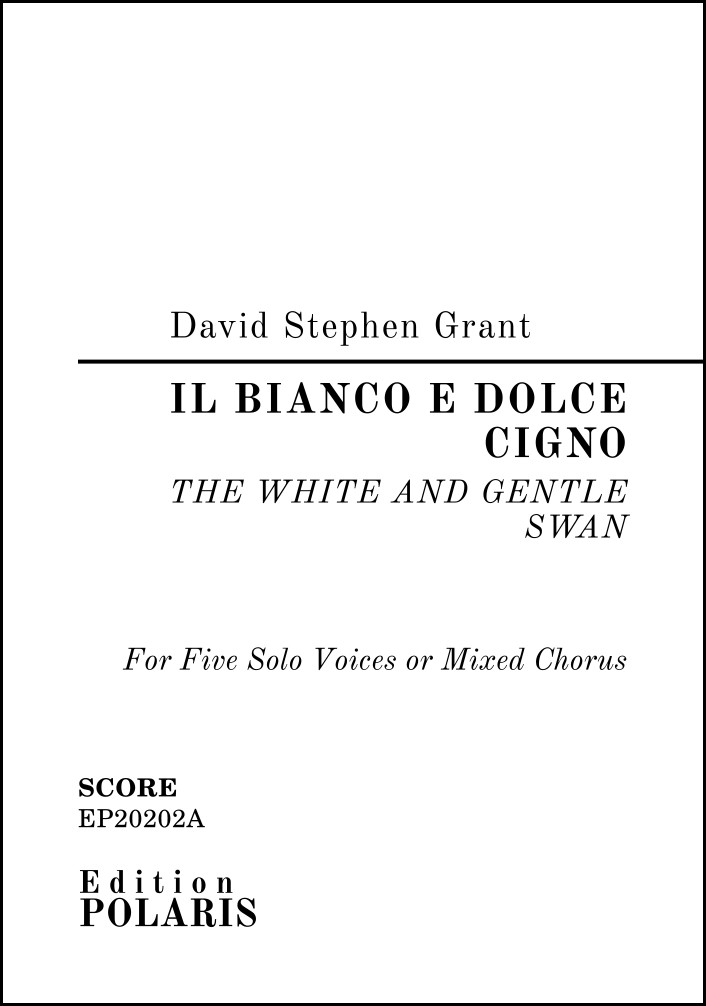 David S Grant “il Bianco E Dolce Cigno” For Five Solo Voices Or Mixed
