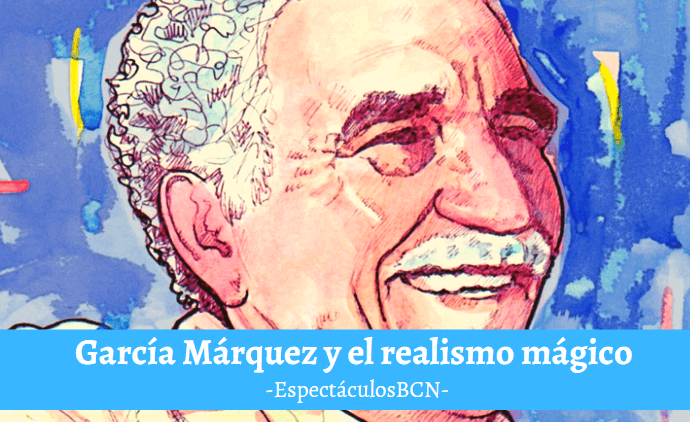 Gabriel García Márquez y el realismo mágico ~ EspectáculosBCN
