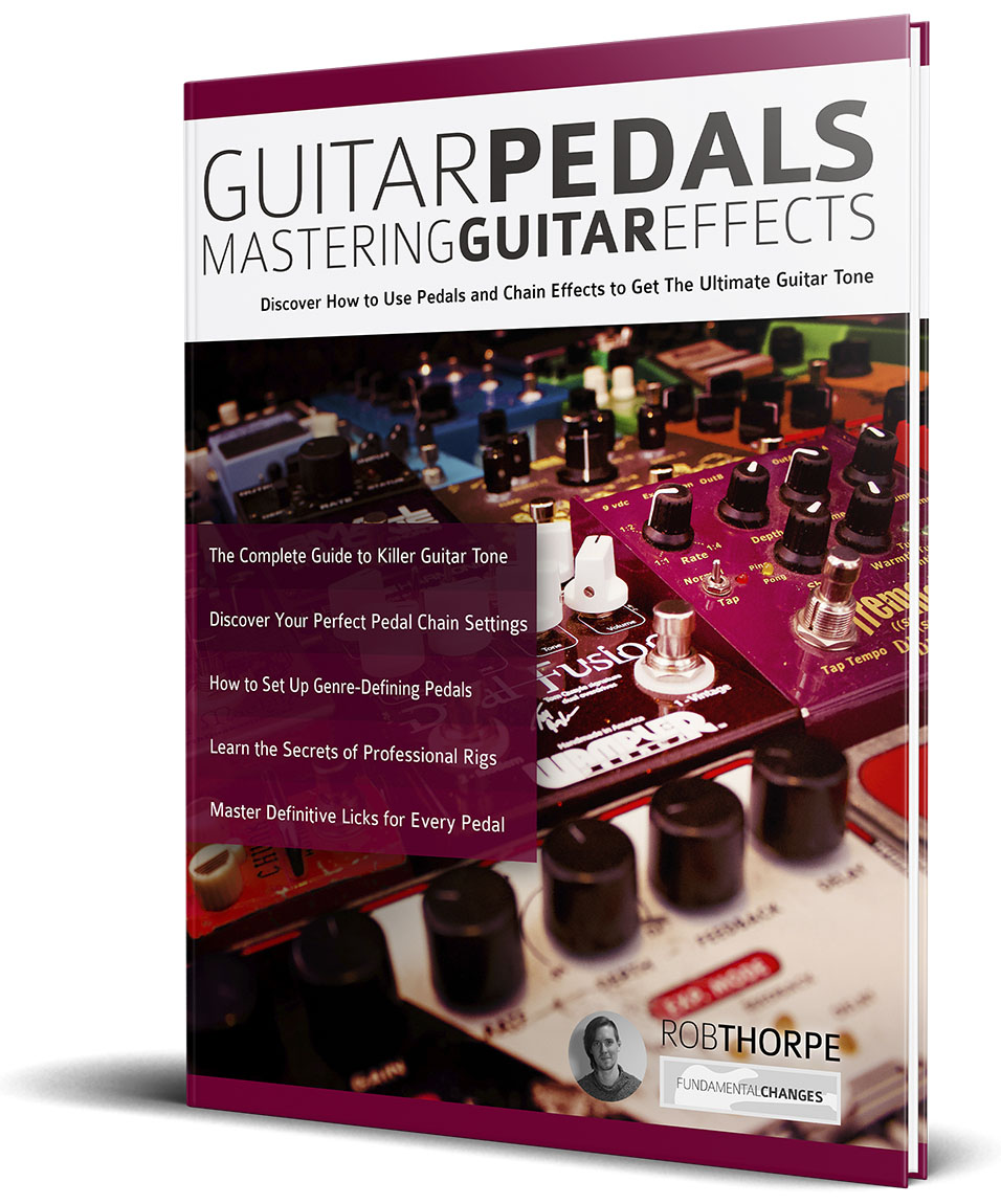 Guitar Pedals – Mastering Guitar Effects - Fundamental Changes Music ...