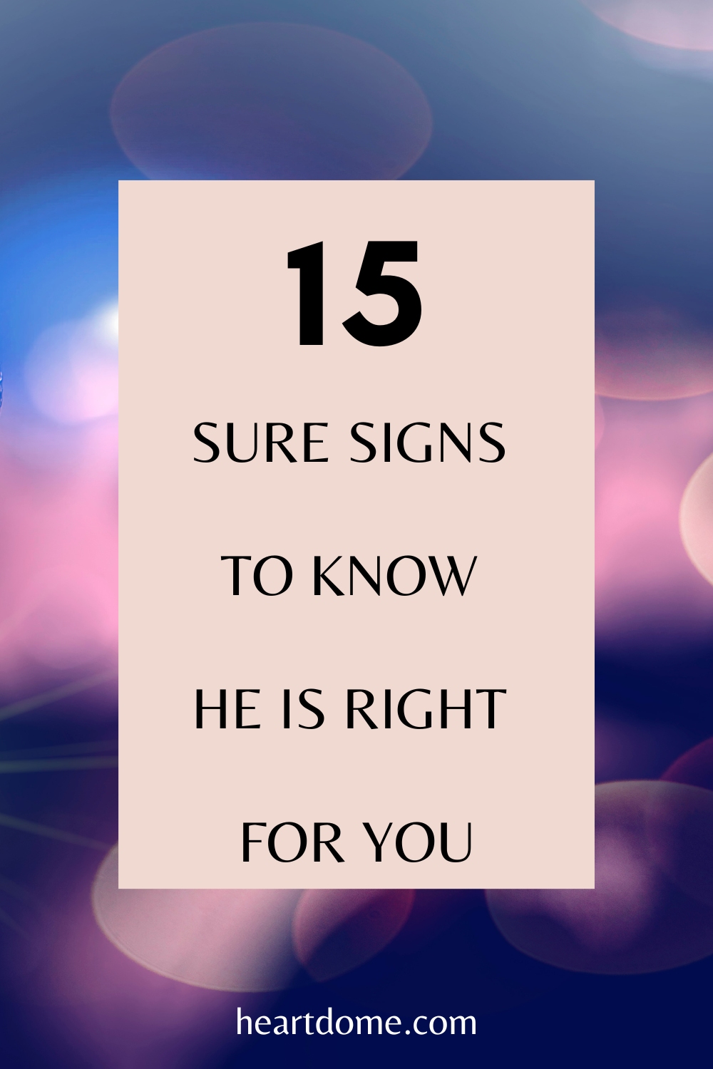 15 Sure Signs To Know He Is Right For You - Heart Dome