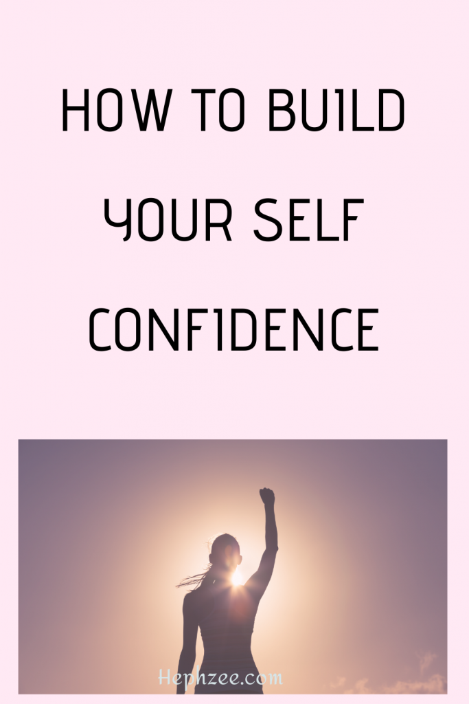 7 ways to boost/build self confidence - Hephzee