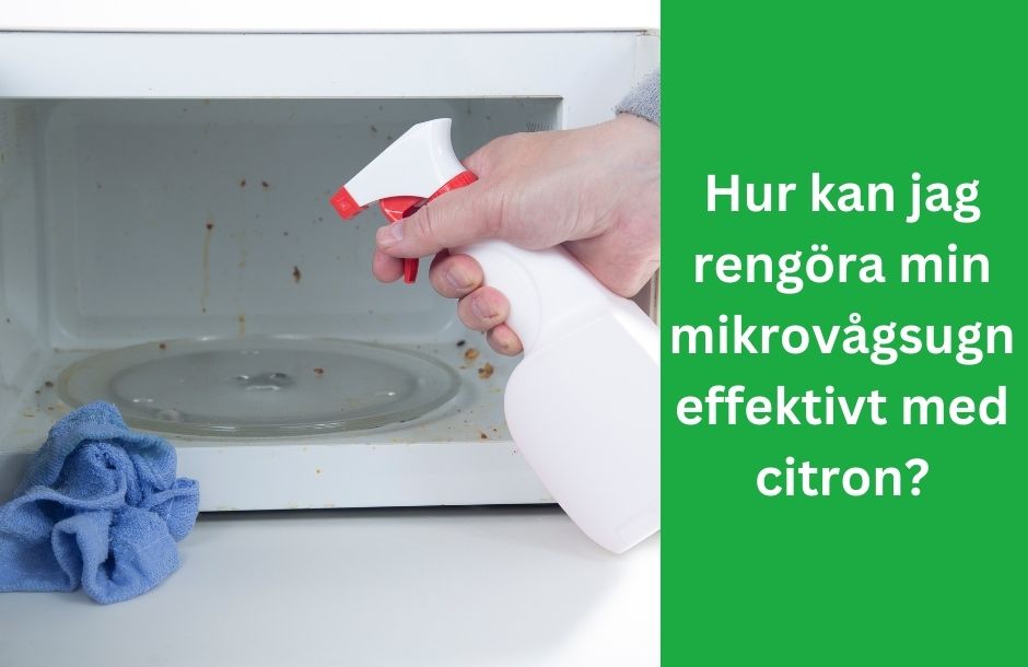 Hur kan jag rengöra min mikrovågsugn effektivt med citron?