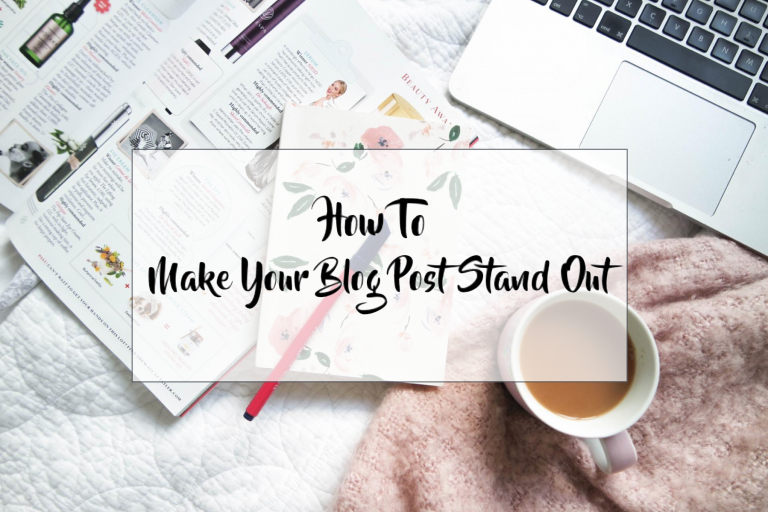 How To Make Your Blog Post Stand Out – Love Style Mindfulness – Fashion ...