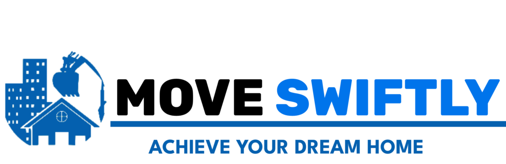 Move Swiftly – Achieve your Dream Home