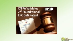 CNIPA Validates GaN Patent from EPC - Power Semiconductors Weekly