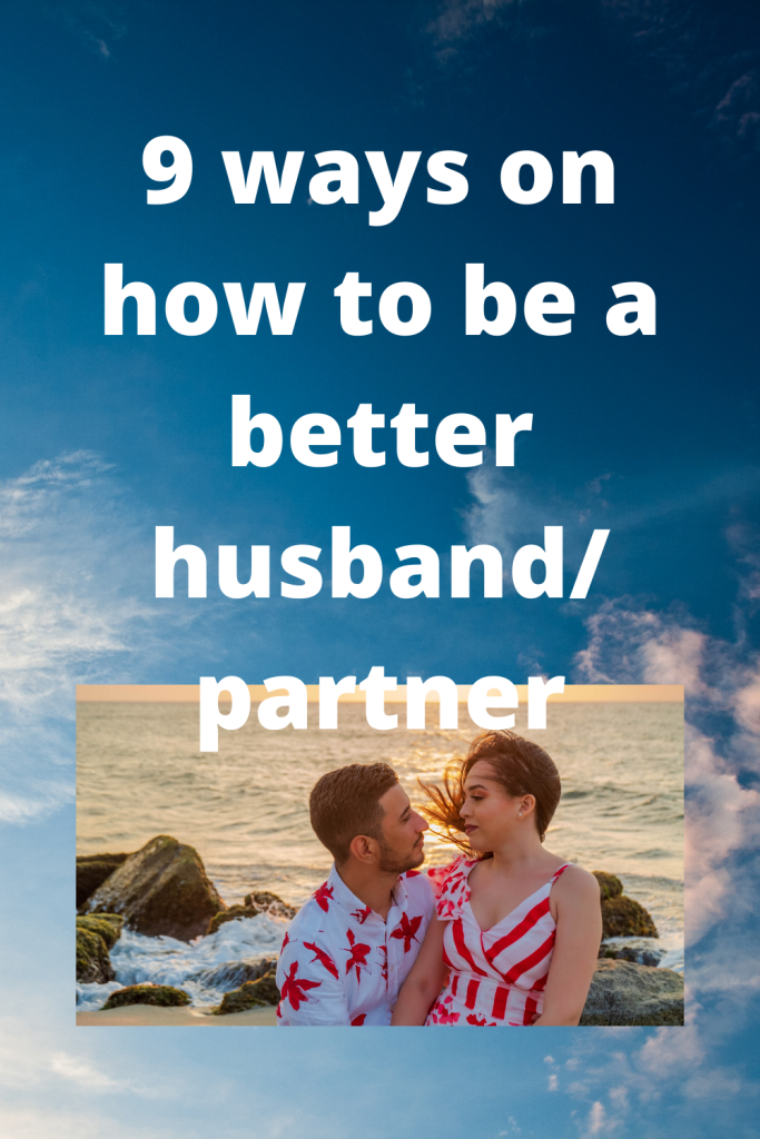 9 ways on how to be a better husband/partner
